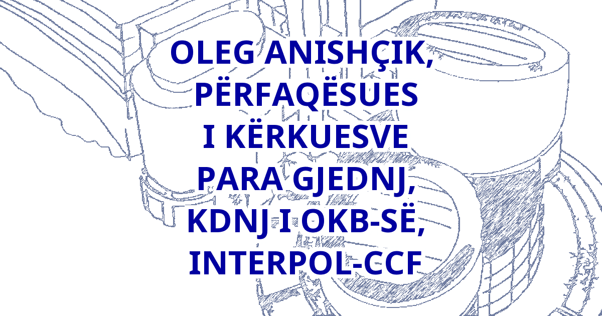 Oleg Anishçik, përfaqësues para GjEDNj, KDNj-OKB, Interpol-CCF