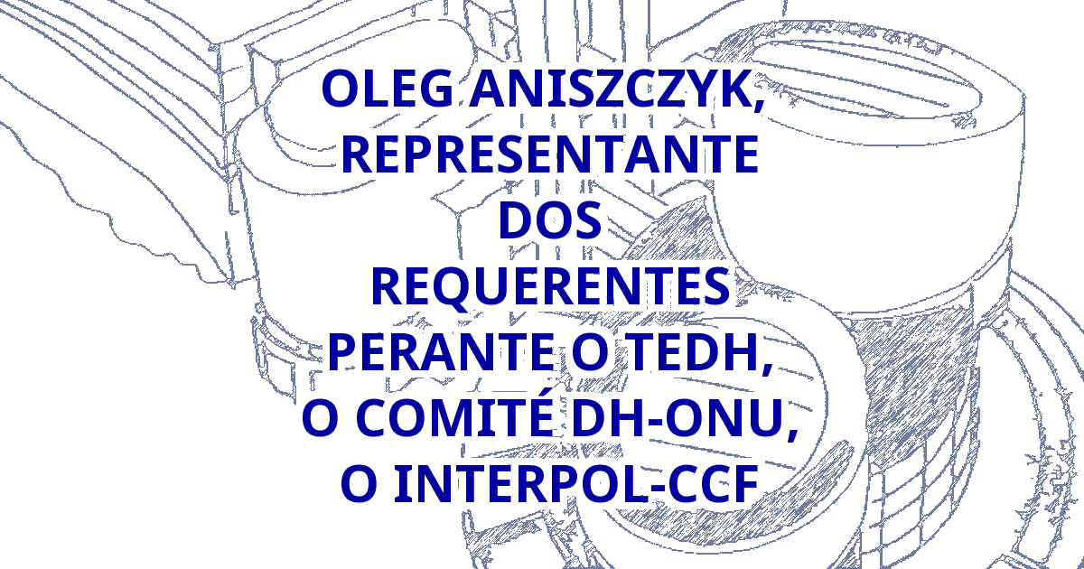 Oleg Aniszczyk, representante perante TEDH, HRC, Interpol-CCF
