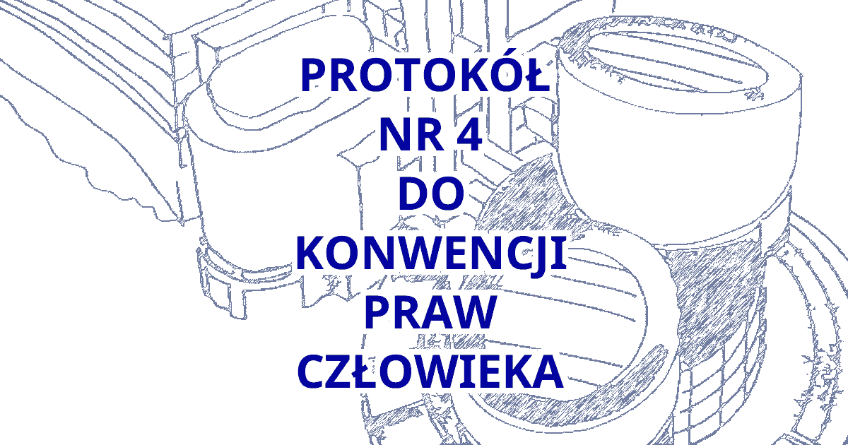 Protokół nr 4 do Konwencji Praw Człowieka | ETPC | Komitet PC ONZ | CCF ...